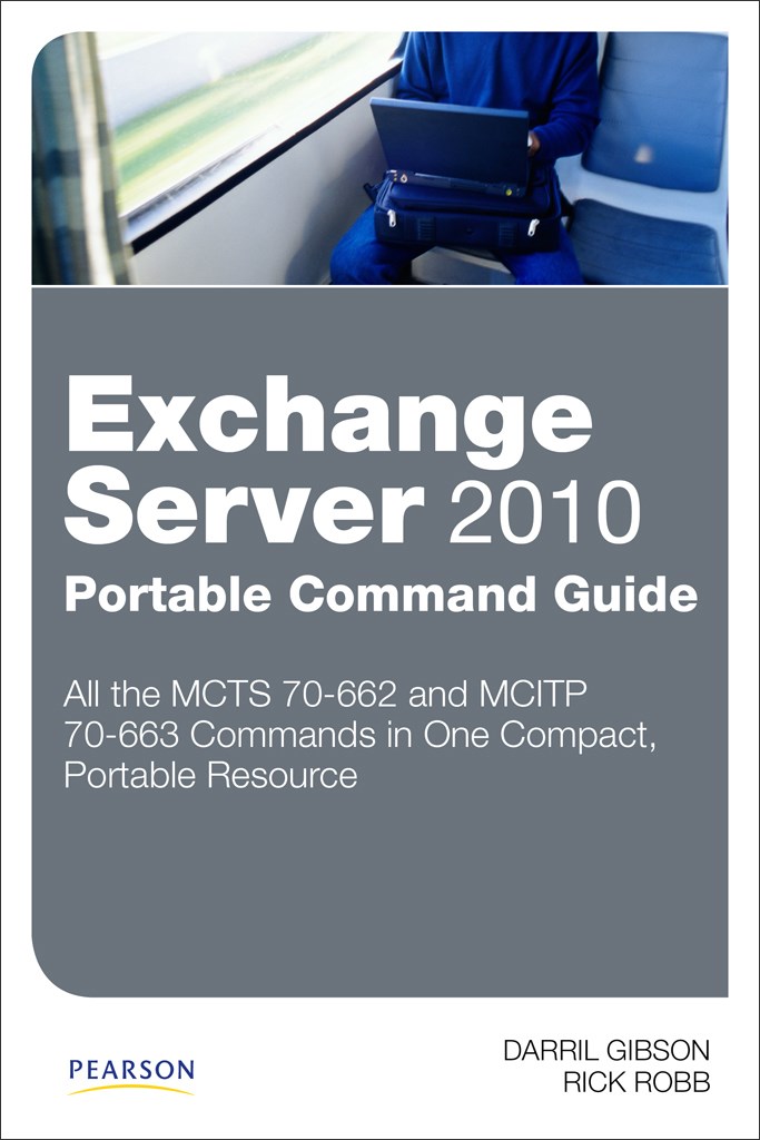 Exchange Server 2010 Portable Command Guide: MCITP 70-662 and 70-663 | Pearson IT Certification