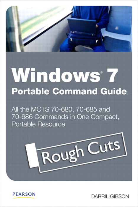 Windows 7 Portable Command Guide: MCTS 70-680, 70-685 and 70-686, Rough ...