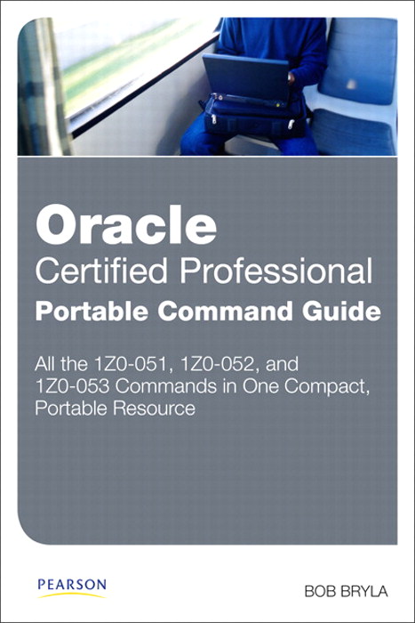 Oracle Certified Professional Portable Command Guide 1z0 051 1z0 052 And 1z0 053 Pearson It